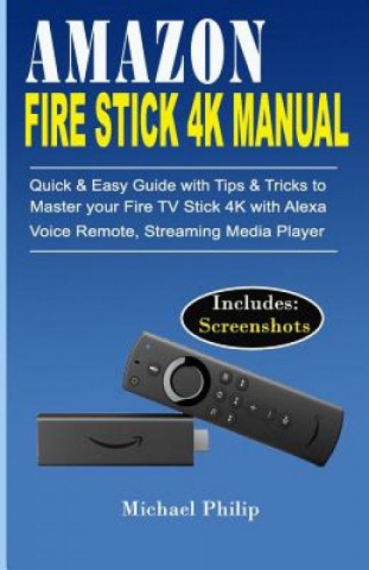 Amazon Fire Stick 4k Manual: Quick & Easy Guide with Tips &Tricks to ...