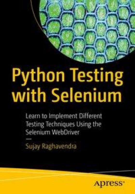 Knihy Python Testing With Selenium Learn To Implement Different Testing Techniques Using The