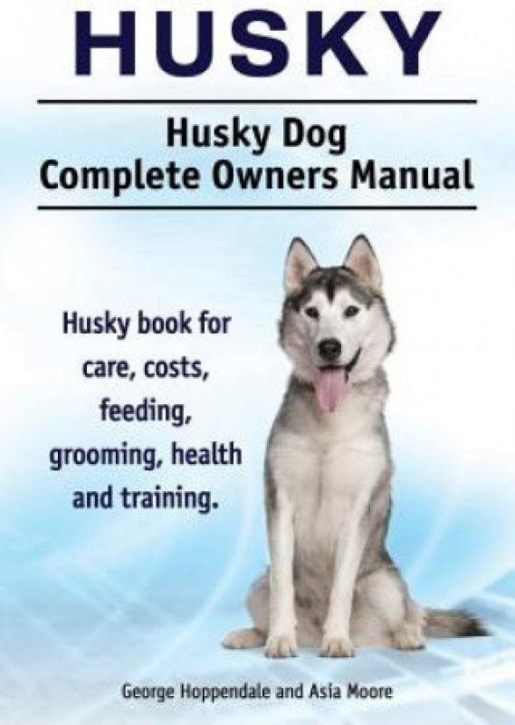 Husky. Husky Dog Complete Owners Manual. Husky Book for Care, Costs ...