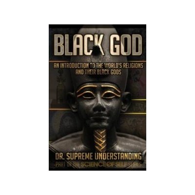 Black God: A Brief History of the World's Religions and Their Black ...