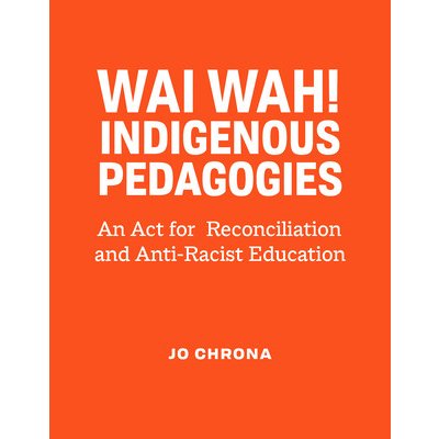 Wayi Wah! Indigenous Pedagogies: An ACT for Reconciliation and Anti ...