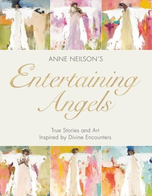 Entertaining Angels: True Stories and Art Inspired by Divine Encounters ...