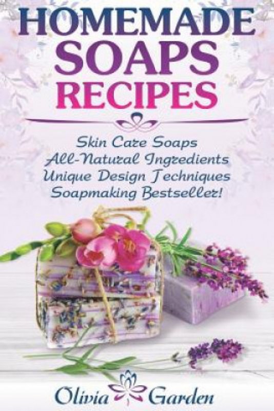 Homemade Soaps Recipes: Natural Handmade Soap, Soapmaking Book with ...