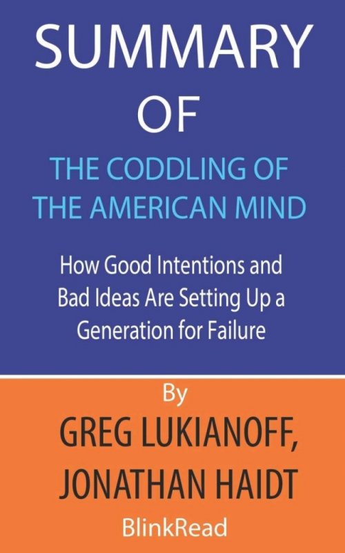 Summary of The Coddling of the American Mind by Greg Lukianoff ...