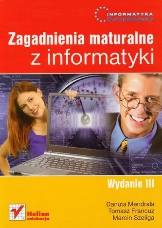 Informatyka Europejczyka Zagadnienia maturalne z informatyki - Mendrala Danuta, Francuz Tomasz ...