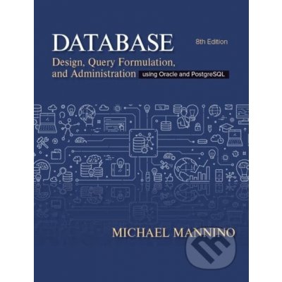 Database Design, Query, Formulation, and Administration - Michael Mannino od 2 970 Kč - Heureka.cz