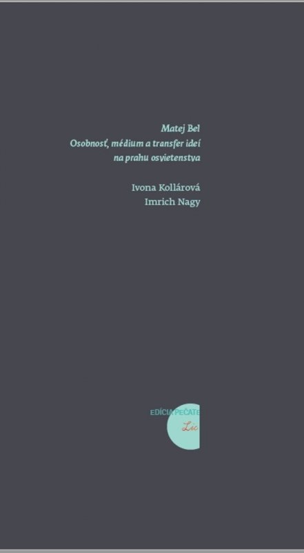 Matej Bel: Osobnosť, médium a transfer ideí na prahu osvietenstva - Ivona Kollárová, Imrich Nagy ...
