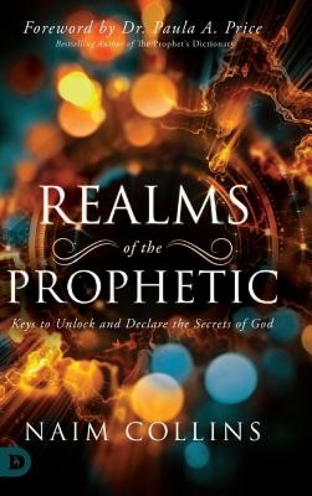 Realms of the Prophetic: Keys to Unlock and declare the Secrets of God ...