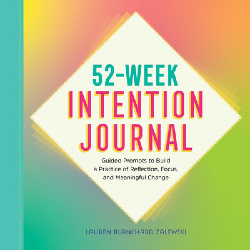 52-Week Intention Journal: Guided Prompts to Build a Practice of ...
