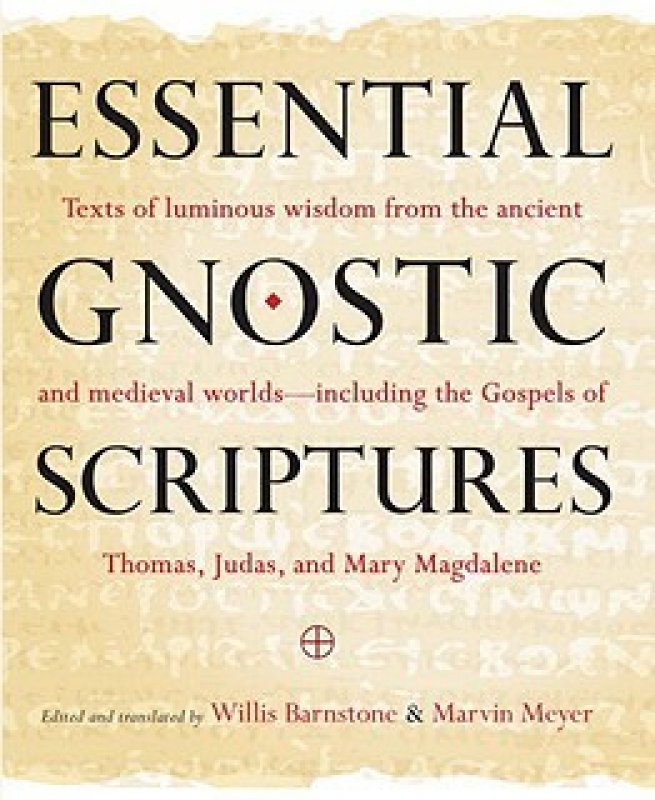 Essential Gnostic Scriptures: Texts of Luminous Wisdom from the Ancient ...