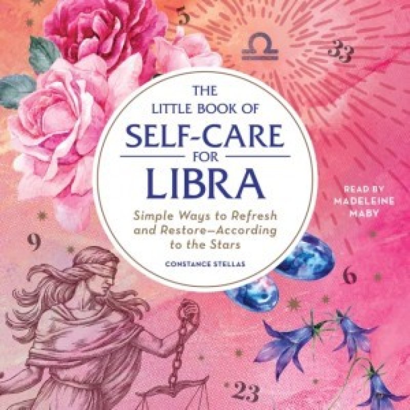 Little Book of Self-Care for Libra: Simple Ways to Refresh and Restore ...