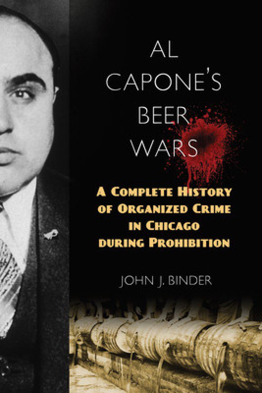 Al Capones Beer Wars: A Complete History of Organized Crime in Chicago ...