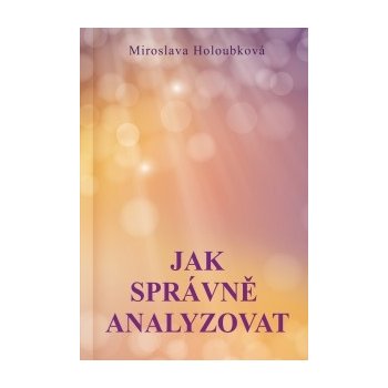 Jak správně analyzovat - Miroslava Holoubková od 420 Kč - Heureka.cz