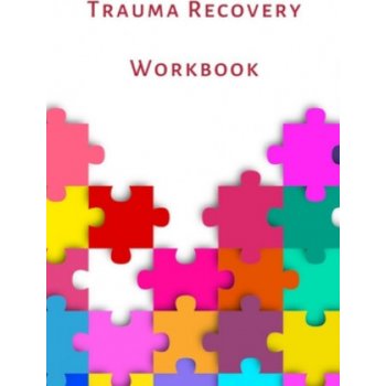 Trauma Recovery Workbook: A healing kit for the mind, body and brain ...