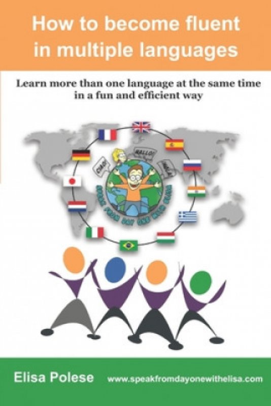 How to become fluent in multiple languages: learn more than one language at the same time in a ...