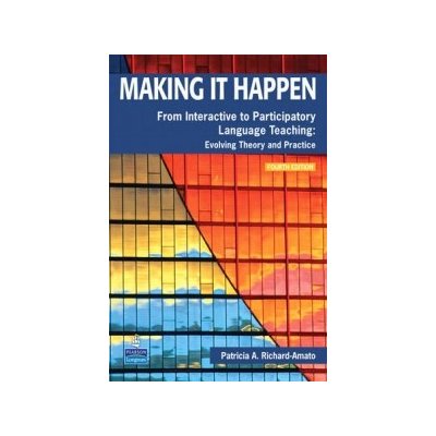 Making It Happen: From Interactive to Participatory Language Teaching -- Evolving Theory and ...
