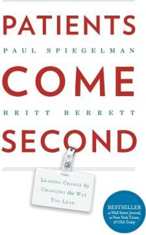 Patients Come Second: Leading Change by Changing the Way You Lead Paul ...