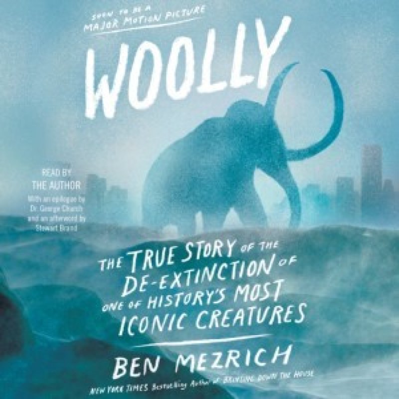 Woolly: The True Story of the Quest to Revive one of History's Most ...