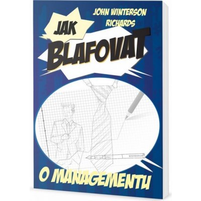 Jak blafovat o managementu - Winterson Richards John od 156 Kč - Heureka.cz