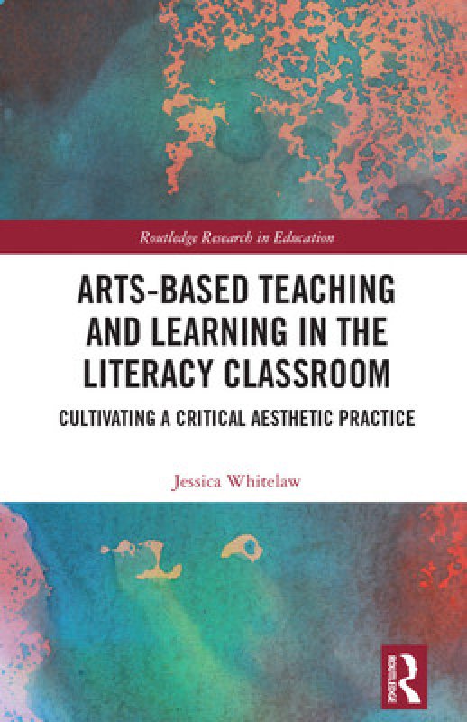Arts-Based Teaching and Learning in the Literacy Classroom: Cultivating ...