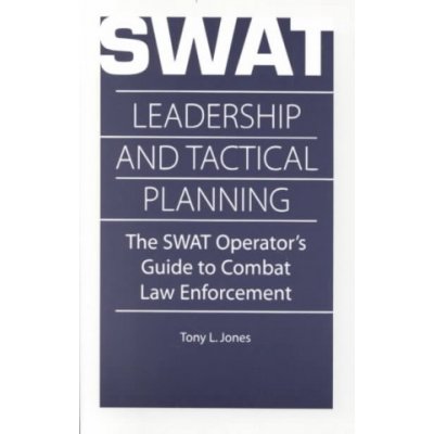 Swat Leadership and Tactical Planning: The Swat Operator's Guide to ...