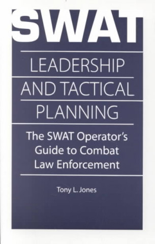 Swat Leadership and Tactical Planning: The Swat Operator's Guide to ...
