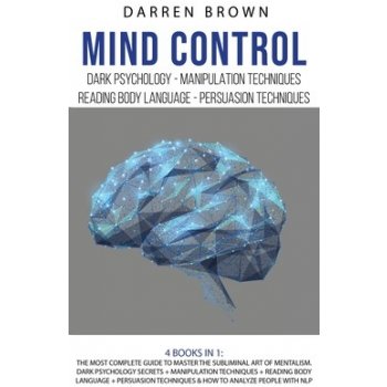 Mind Control: The Most Complete Guide to Master the Subliminal Art of Mentalism. Dark psychology ...