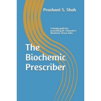 The Biochemic Prescriber: A Guide for Prescribing Dr. Schussler's ...