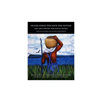 Praise Songs for Dave the Potter: Art and Poetry for David Drake ...