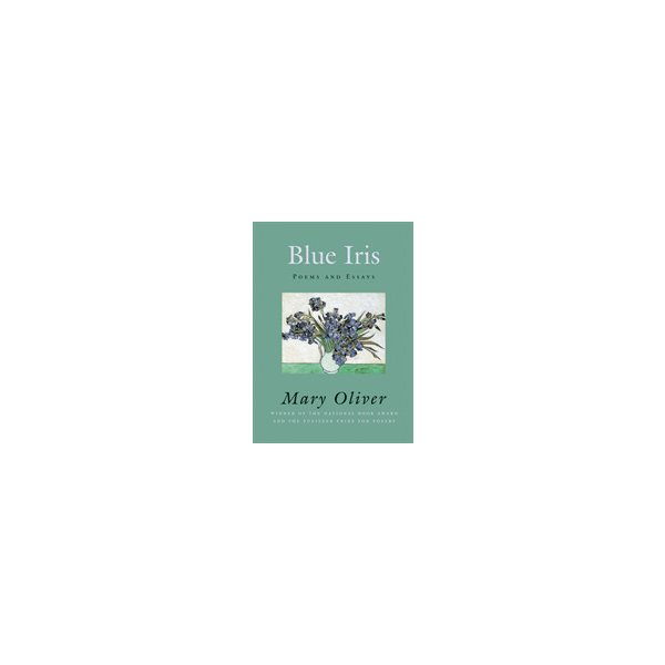 Blue Iris: Poems and Essays Oliver Mary od 20,92 € - Heureka.sk