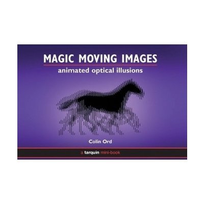 Magic Moving Images : Animated Optical Illusions - Colin Ord od 6,19 ...