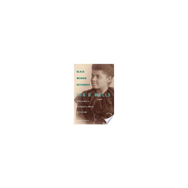 Black Woman Reformer: Ida B. Wells, Lynching, and Transatlantic ...