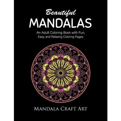 Beautiful Mandalas: An Adult Coloring Book with Fun, Easy, and Relaxing ...