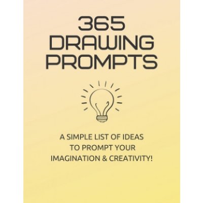 365 Drawing Prompts: A List Of Ideas To Prompt Your Imagination and ...
